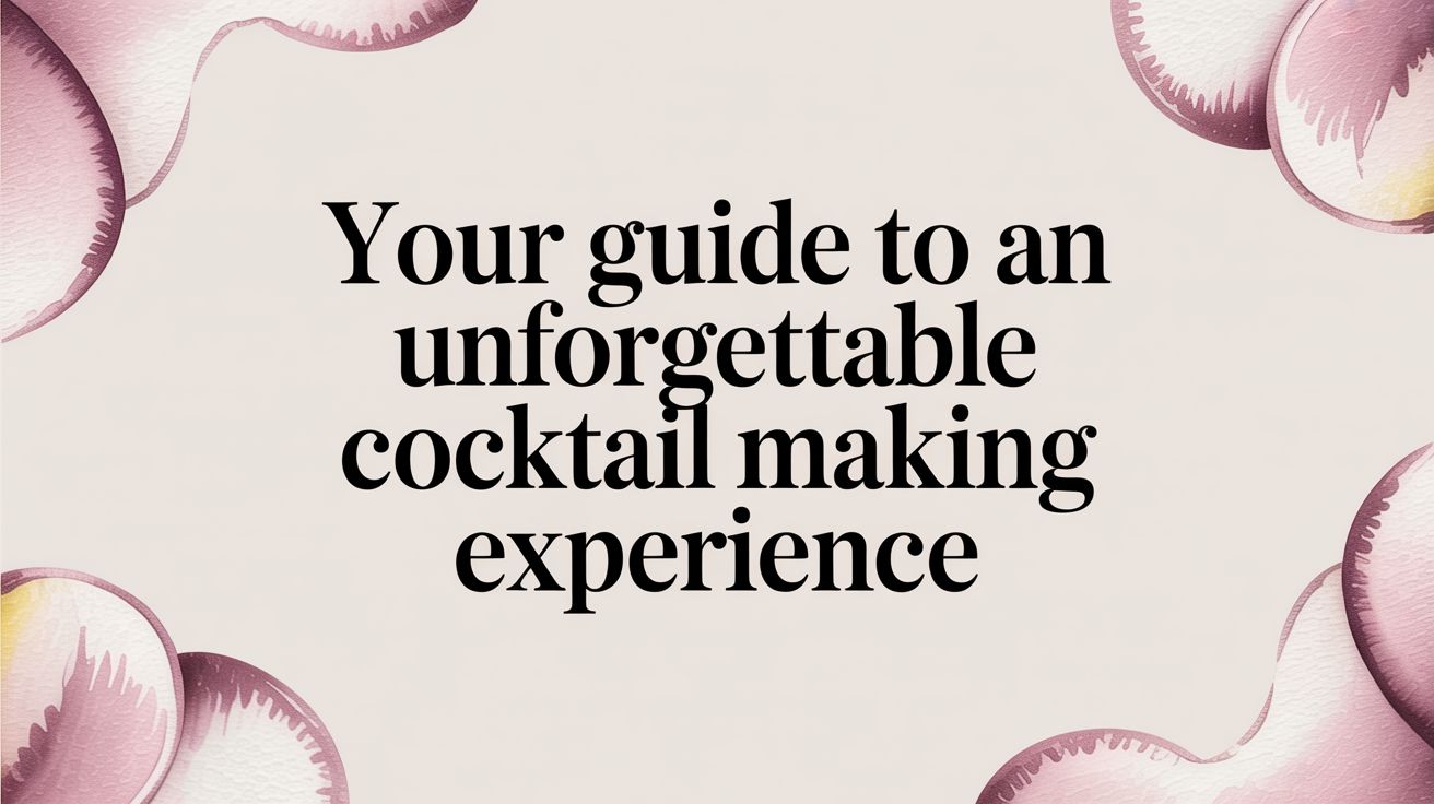 Your Guide to an Unforgettable Cocktail Making Experience – Guesswhatidid